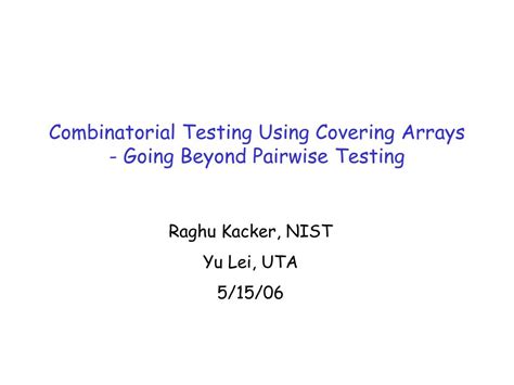 Ppt Combinatorial Testing Using Covering Arrays Going Beyond Pairwise Testing Powerpoint