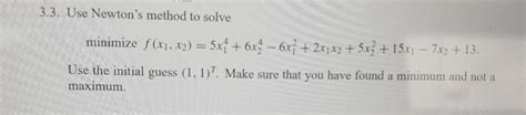 Solved 33 Use Newtons Method To Solve Minimize F X1 X2
