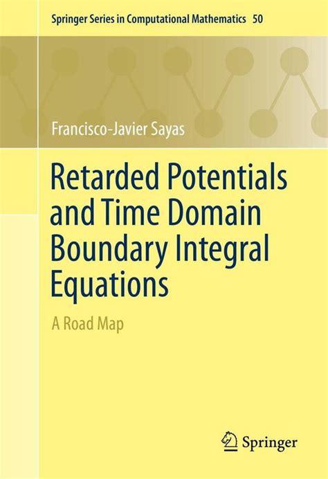Springer Series In Computational Mathematics 50 Retarded Potentials And Time Domain