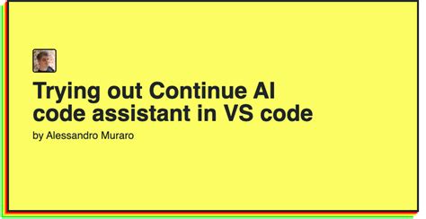 Trying Out Continue Ai Code Assistant In Vs Code Alessandro Muraro