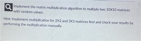 Solved Implement The Matrix Multiplication Algorithm To