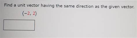 Solved Find A Unit Vector Having The Same Direction As The Chegg Com