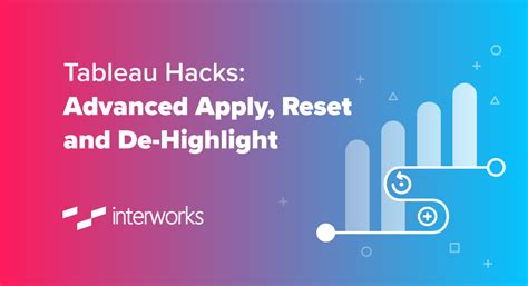 Tableau Hacks Advanced Apply Reset And De Highlight InterWorks