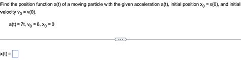 solved find the position function x t of a moving particle