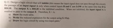 Solved Q12 Design A Logic Circuit That Will Inhibit This