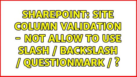 Sharepoint Site Column Validation Not Allow To Use Slash Backslash