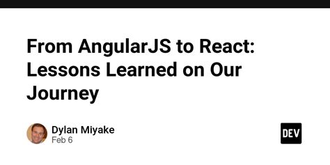 From Angularjs To React Lessons Learned On Our Journey Dev Community