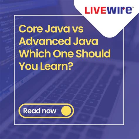 learn core java vs advanced java with livewire livewire india posted
