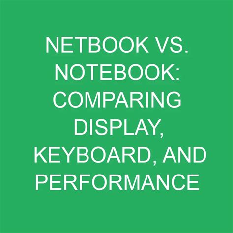 Netbook Vs Notebook Comparing Display Keyboard And Performance Differencess