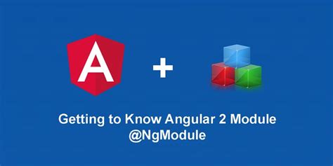 Getting To Know Angular 2s Module Ngmodule By Jecelyn Yeen Medium