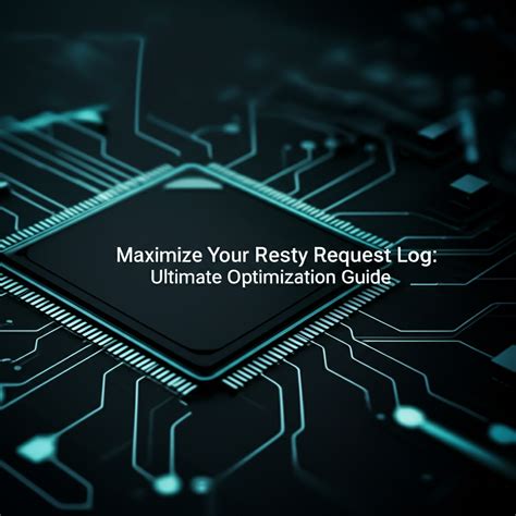 Maximize Your Resty Request Log Ultimate Optimization Guide