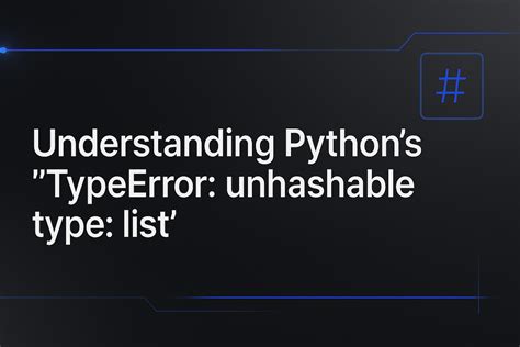“typeerror Unhashable Type ‘list” What Does It Really Mean By