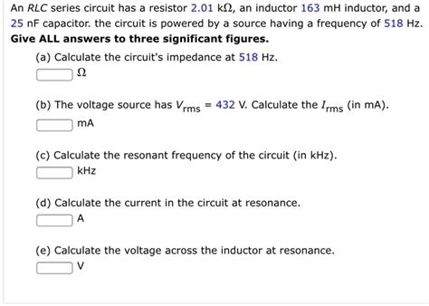 SOLVED: An RLC series circuit has a resistor 2.01 k an inductor 163 mH inductor; and 25 nF ...