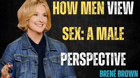 How Men View Sex A Male Perspective Best Motivational Speeches Brené Brown Youtube