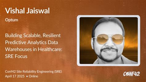 Join Vishal Jaiswal Pmp® Optum At Conf42 Sre 2025 📅 April 17 2025