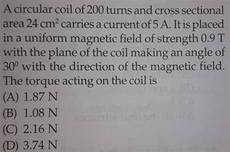 [answered] a circular coil of 200 turns and cross sectional area 24 cm kunduz