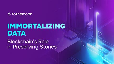 Immortalizing Data Blockchains Role In Preserving Stories