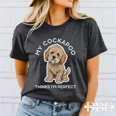 Funny Cockapoo Shirt My Cockapoo Thinks Im Perfect Tee Cockerpoo
