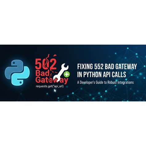 Fixing 502 Bad Gateway In Python Api Calls