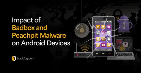 Impact Of Badbox And Peachpit Malware On Android Devices Blackfog