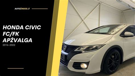 Honda Civic Fc Fk 2016 2022 Atsiliepimai Ligos Kuro Sąnaudos