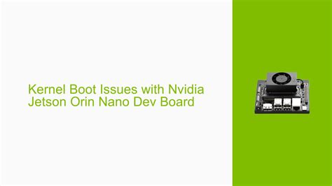 Kernel Boot Issues With Nvidia Jetson Orin Nano Dev Board Help Docs