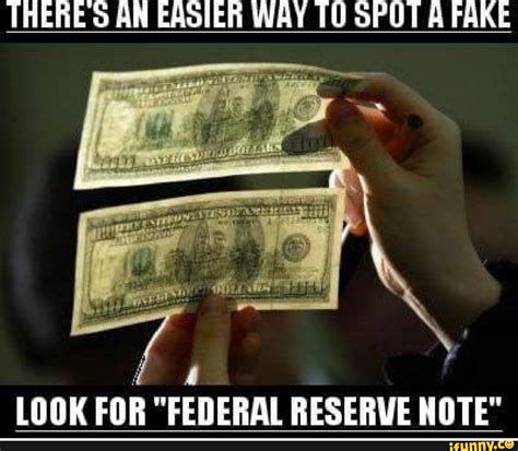 THERE AN EASIER WAY TO SPOT A FAKE LOOK FOR FEDERAL RESERVE NOTE IFunny