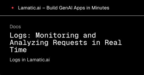 logs monitoring and analyzing requests in real time lamatic ai docs