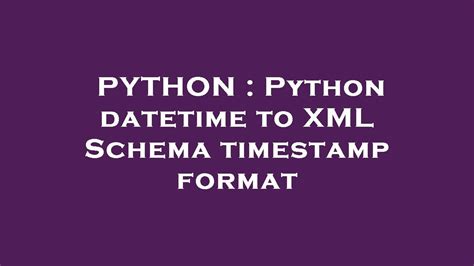 Python Python Datetime To Xml Schema Timestamp Format Youtube