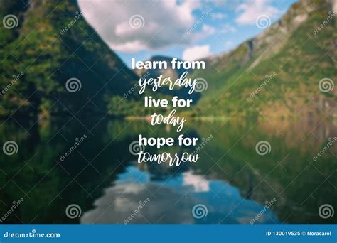 Learn From Yesterday Live For Today Hope For Tomorrow Stock Image