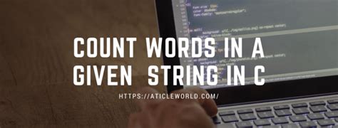 Program To Count Number Of Words In A Given String And File Aticleworld
