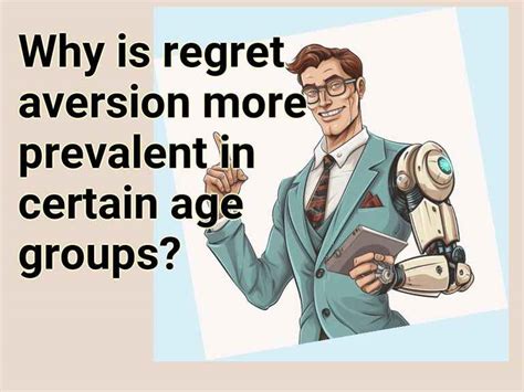 Why Is Regret Aversion More Prevalent In Certain Age Groups Finance