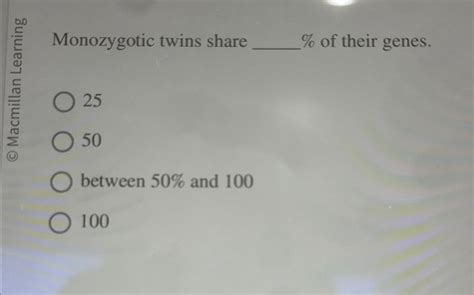 Solved Monozygotic Twins Share Of ﻿their Genes 2550