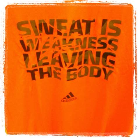 Sweat Is Weakness Leaving The Body