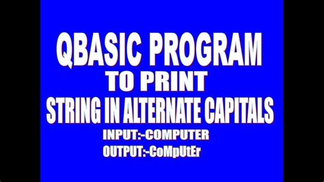 Qbasic Program To Print Alternative Capitals Of Input String Qbasic
