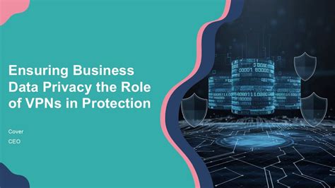 Ensuring Business Data Privacy The Role Of Vpns In Protection Ppt Powerpoint Acp