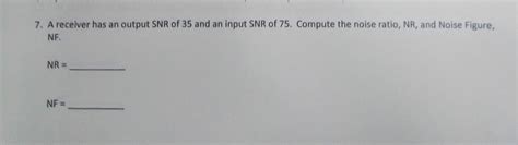 solved 7 a receiver has an output snr of 35 and an input