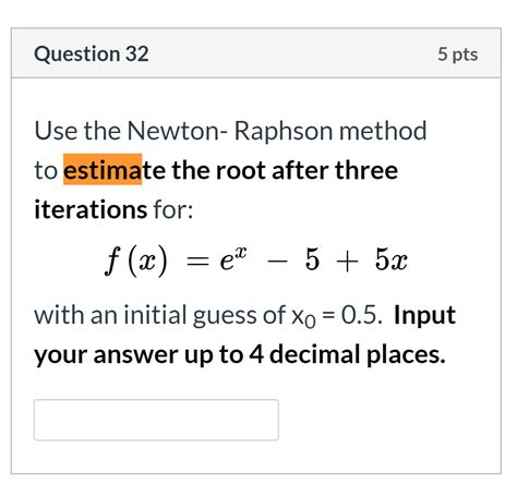 solved question 32 5 pts use the newton raphson method to