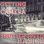 Getting To Know Your Camera Shutter Speed Basics Read Now