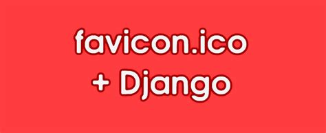 How To Add Favicon To Django In Steps Simple It Rocks