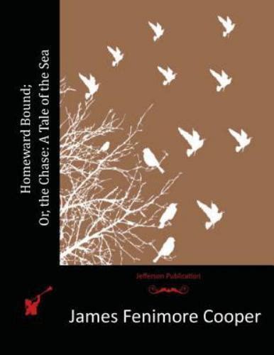 Homeward Bound Or The Chase A Tale Of The Sea By James Fenimore
