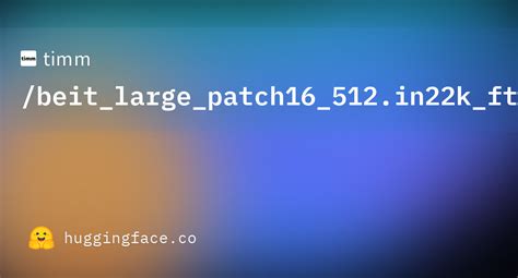 timm beit large patch16 22k ft in22k in1k · hugging face