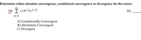 Solved Determine Either Absolute Convergence Conditional