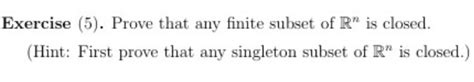 solved prove that any finite subset of r n is closed