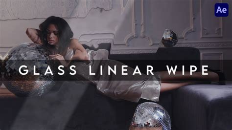 glass linear wipe transition effect after effects youtube