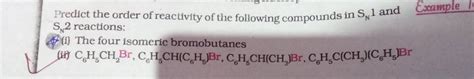 Predict The Order Of Reactivity Of The Following Compounds In Sn 1 Andes