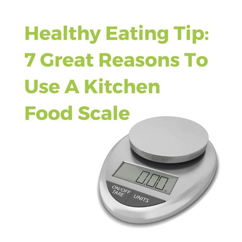 Healthy Eating Tip Great Reasons To Use A Kitchen Food Scale