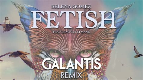 Selena Gomez Fetish Feat Gucci Mane Galantis Remix Youtube