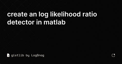 Gistlib Create An Log Likelihood Ratio Detector In Matlab