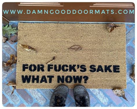 For Fucks Sake What Now Hilarious Offensive Doormat Damn Good